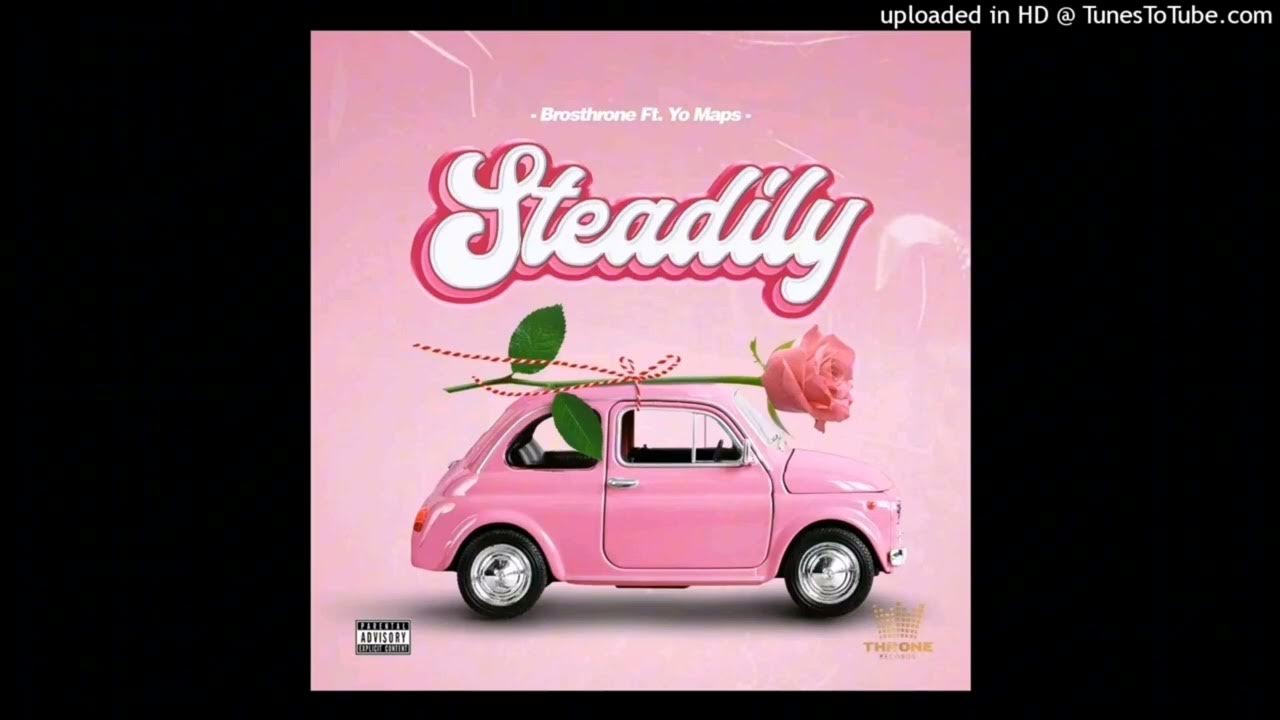Brosthrone Ft. Yo Maps – Steadily (Download Mp3) | SautiKing